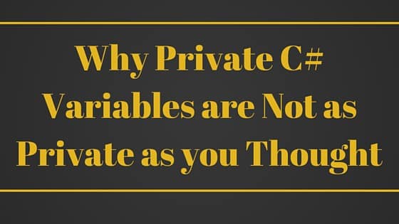 Why C# Private Variables are Not as Private as you Thought