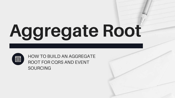 Aggregate Root: How To Build One for CQRS and Event Sourcing